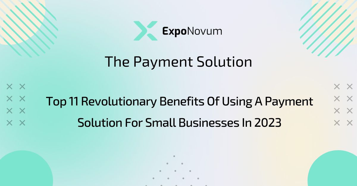 Payment Solution: Top 11 Revolutionary Benefits Of Using It