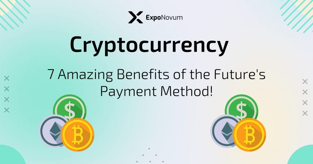 Cryptocurrency: 7 Amazing Benefits Of The Future's Payment Method!