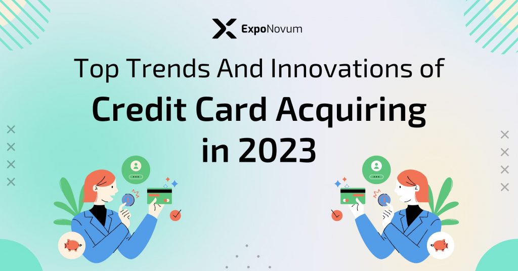 Top Trends And Innovations Of Credit Card Acquiring In 2023 - ExpoNovum